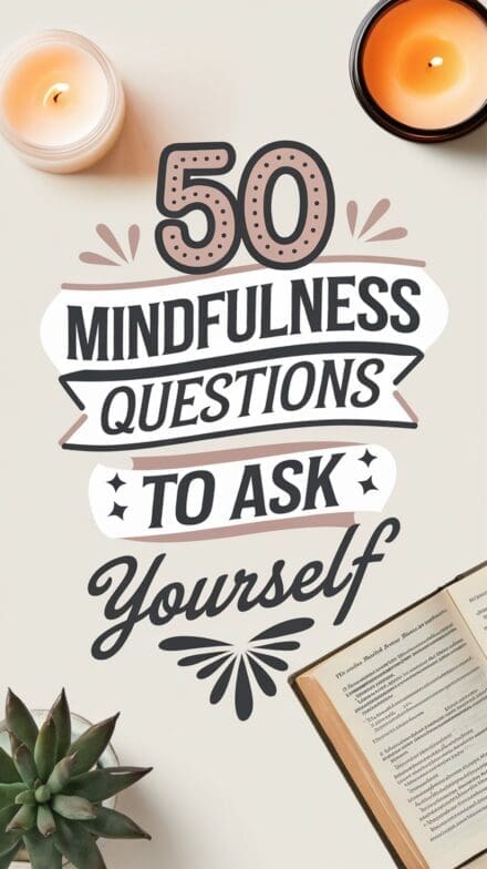 50+ Mindfulness Questions for Self-Reflection | Reconnect with Yourself